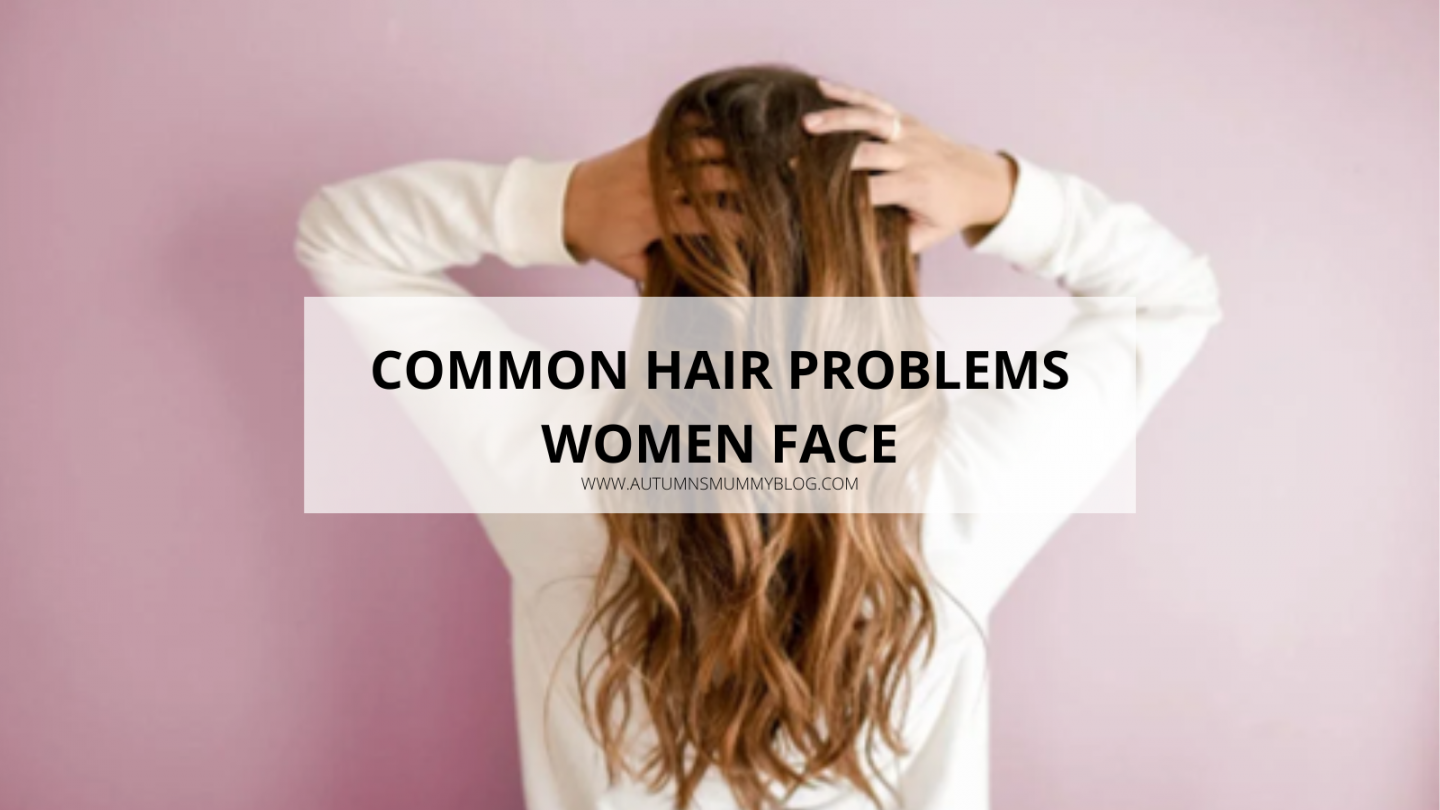 Common Hair Problems Women Face - Autumn's Mummy
