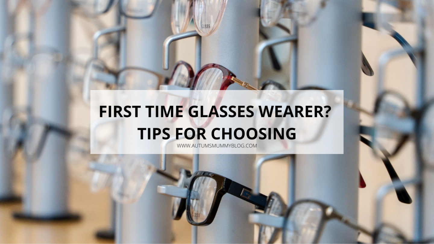 First Time Glasses Wearer? Tips for choosing - Autumn's Mummy