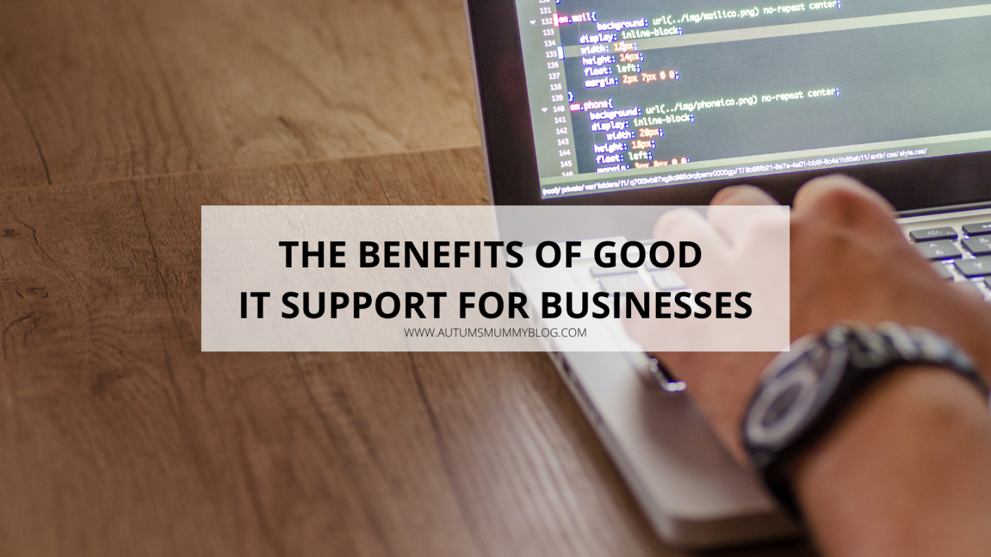 The Benefits Of Good IT Support For Businesses - Autumn's Mummy